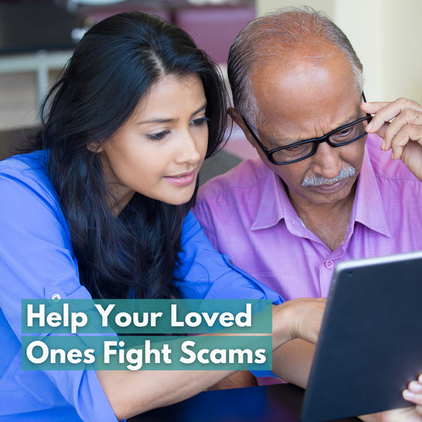 Help Your Loved Ones Fight Scams