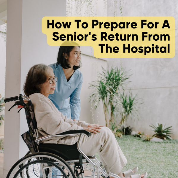 How To Prepare For A Senior's Return From The Hospital
