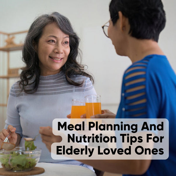 Meal Planning And Nutrition Tips For Elderly Loved Ones